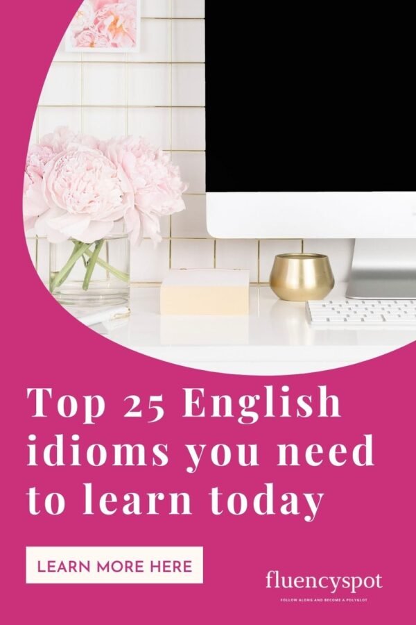 Top 25 English Idioms You Need To Learn Today - FluencySpot.com